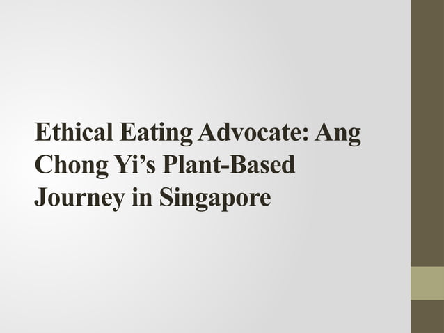 Ethical Eating Advocate: Ang Chong Yi’s Plant-Based Journey in Singapore | PPT