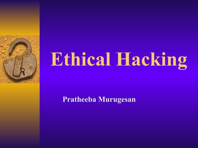 Ethical hacking | PPT | Information and Network Security | Computing