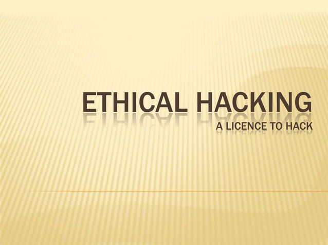 Ethical Hacking | PPTX | Information and Network Security | Computing