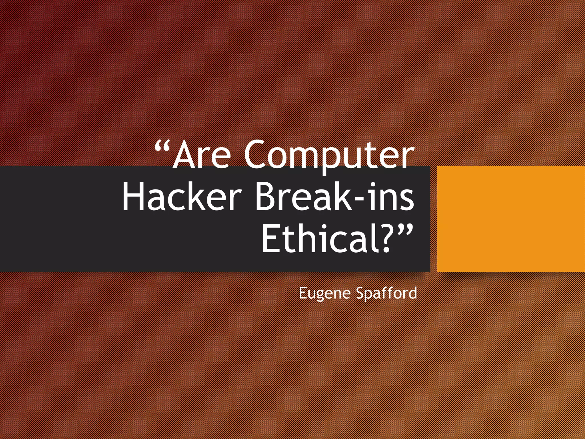 Are Computer Hacker Break-ins Ethical -- Spafford | PPT