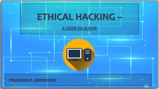 Ethical Hacking - A Need To Know.pptx