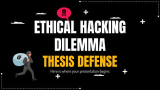 Ethical Hacking Dilemma Thesis Defense by Slidesgo.pptx