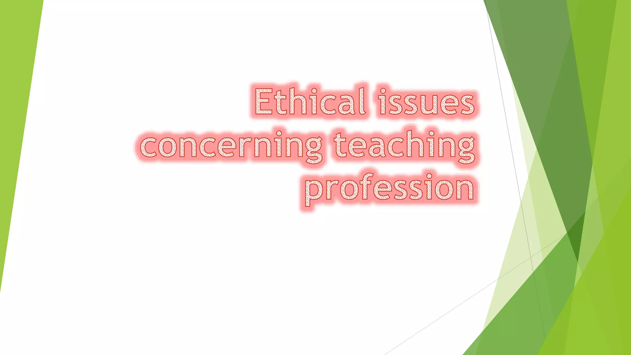 Ethical issues concerning teaching profession | PPTX