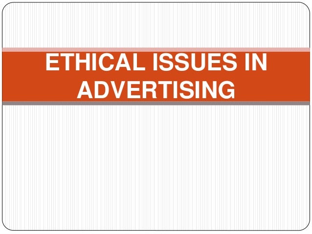 Ethical issues in advertising Ethical issues in advertising