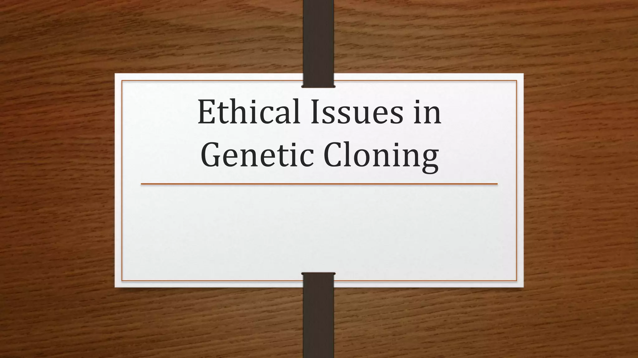Ethical issues in genetic cloning | PPTX