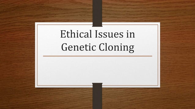 Ethical issues in genetic cloning | PPTX