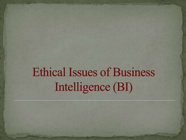 Ethical issues of business intelligence (bi) | PPTX | Internet | Computing
