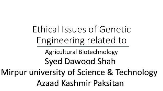 Ethical issues of genetic engineering Ethical issues of genetic engineering