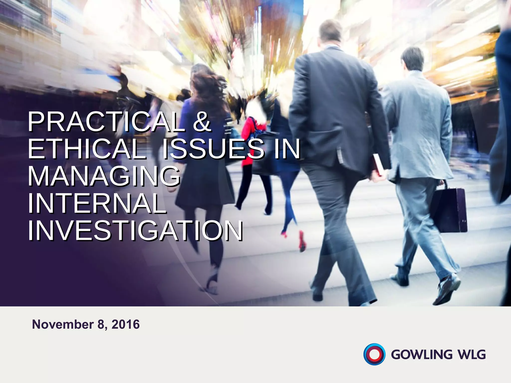 Ethical & Practical Issues in Managing Internal Investigations | PPT