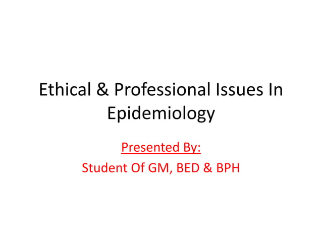 Ethical & professional issues in epidemiology | PPTX | Medical Health