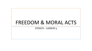 FREEDOM & Moral Acts: ETHICS | PPTX