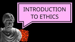 ETHICS - LESSON 1 - INTRO TO ETHICS.pptx