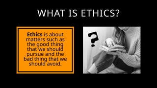 ETHICS - LESSON 1 - INTRO TO ETHICS.pptx