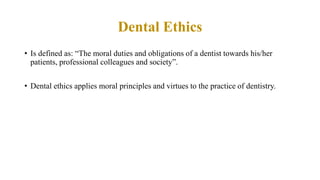 Ethics in Dentistry, 4TH year BDS lecture | PPTX