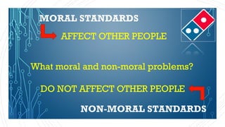 Ethics 2 - Moral and Non-moral standards .pptx