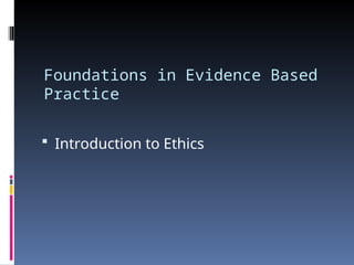 introduction to ethics foundation in evidence based practice | PPT
