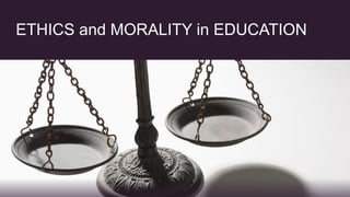 ETHICS AND MORALITY IN EDUCATION.pptx