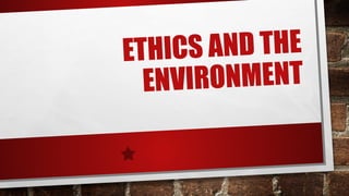 Ethics and the environment powerpoint presentation | PPT