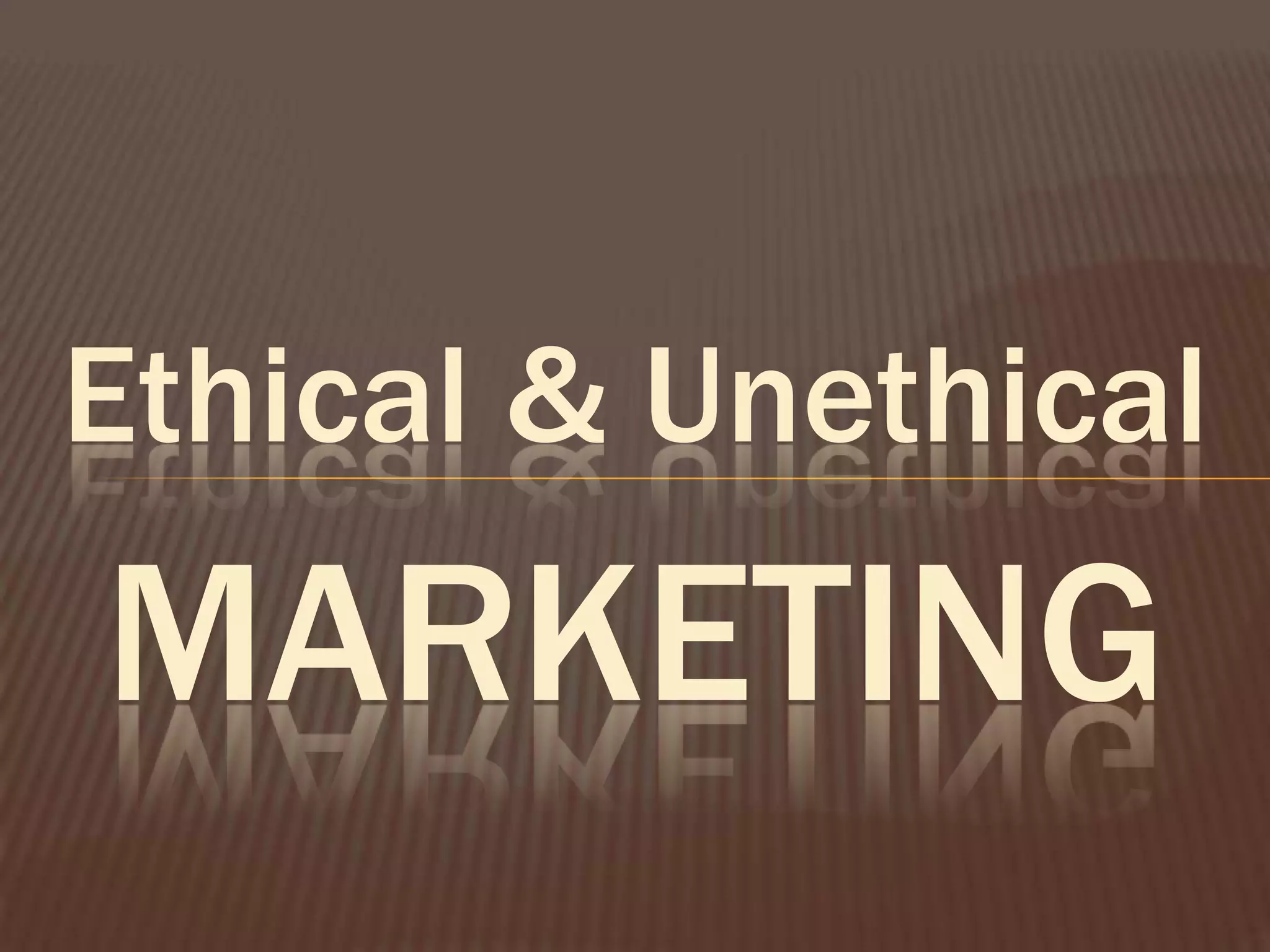 Ethical & Unethical Marketing | PPT