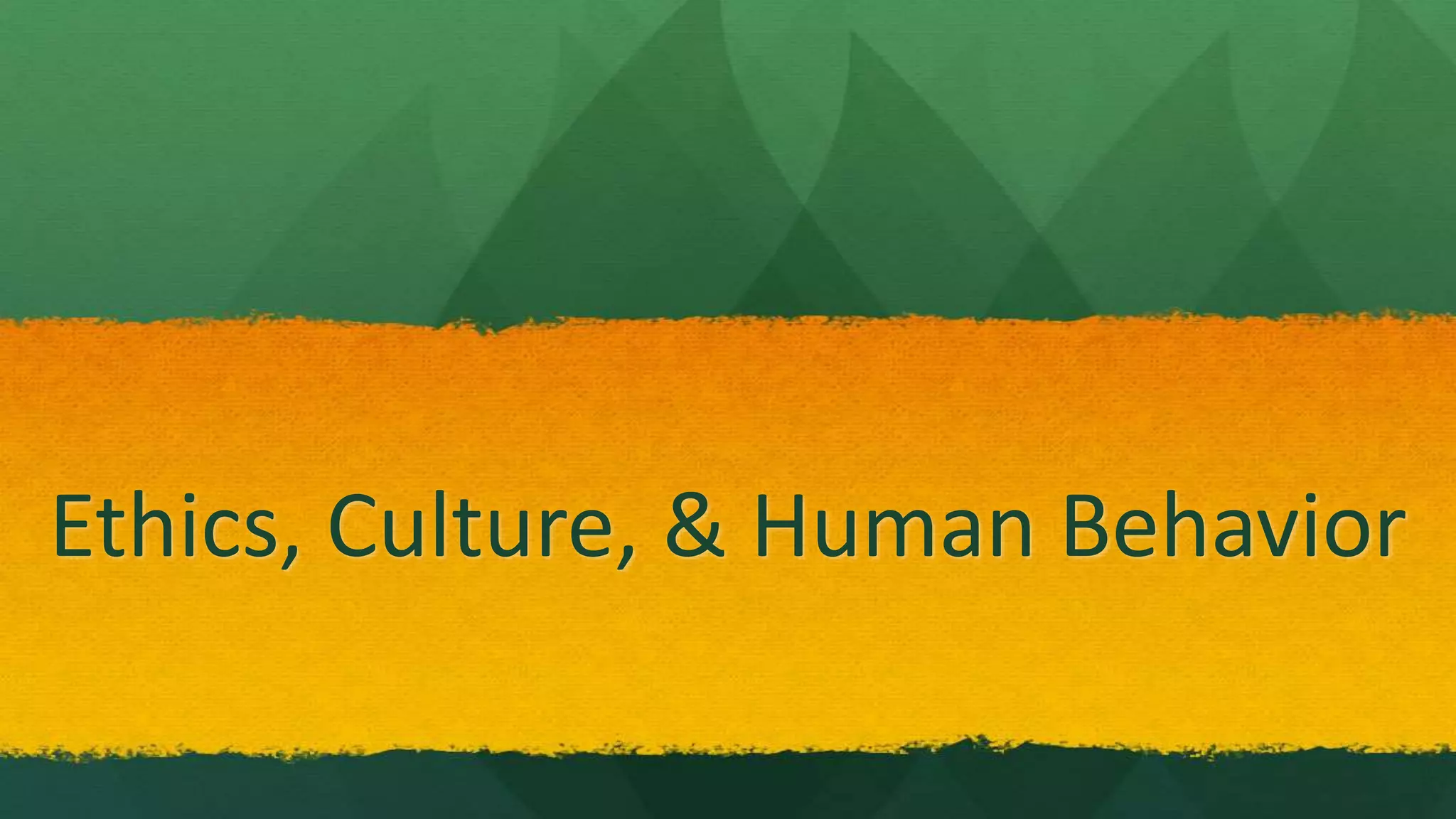 Ethics, Culture, and Human Behavior | PPT