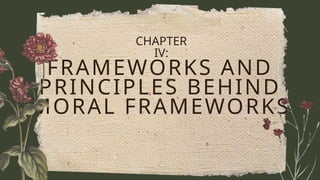 FRAMEWORKS AND PRINCIPLES BEHIND MORAL FRAMEWORKS | PPTX