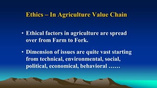 Ethics in Agriculture - Issues and Way Forward | PPTX