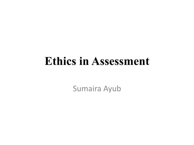 Ethics in Assessment.pptx | Standardized Testing | Educational Assessment