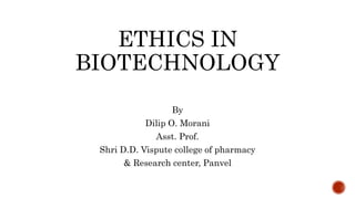 Ethics in biotechnology | PPTX