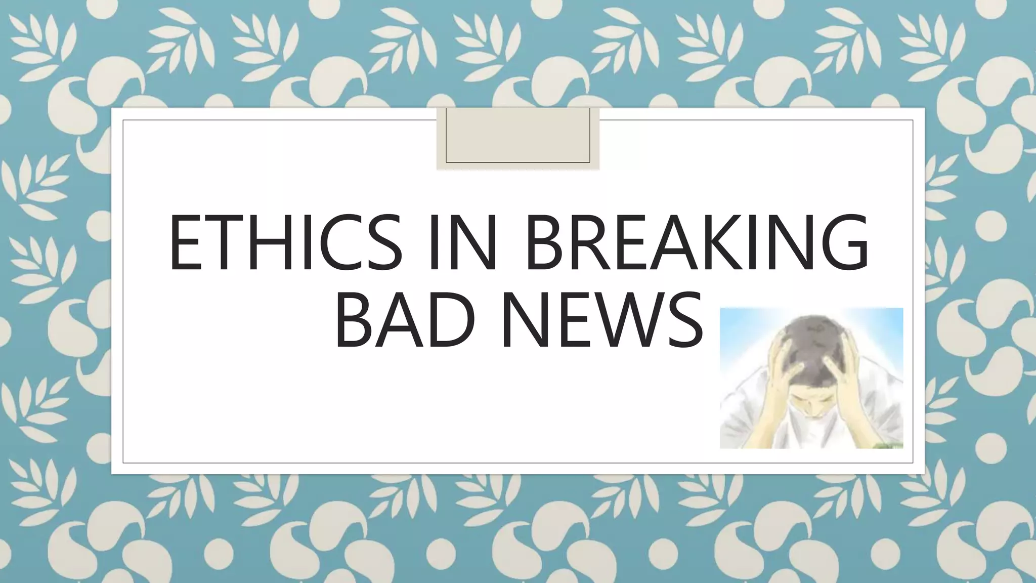 (Ethics in Breaking Bad News) 2.pptx