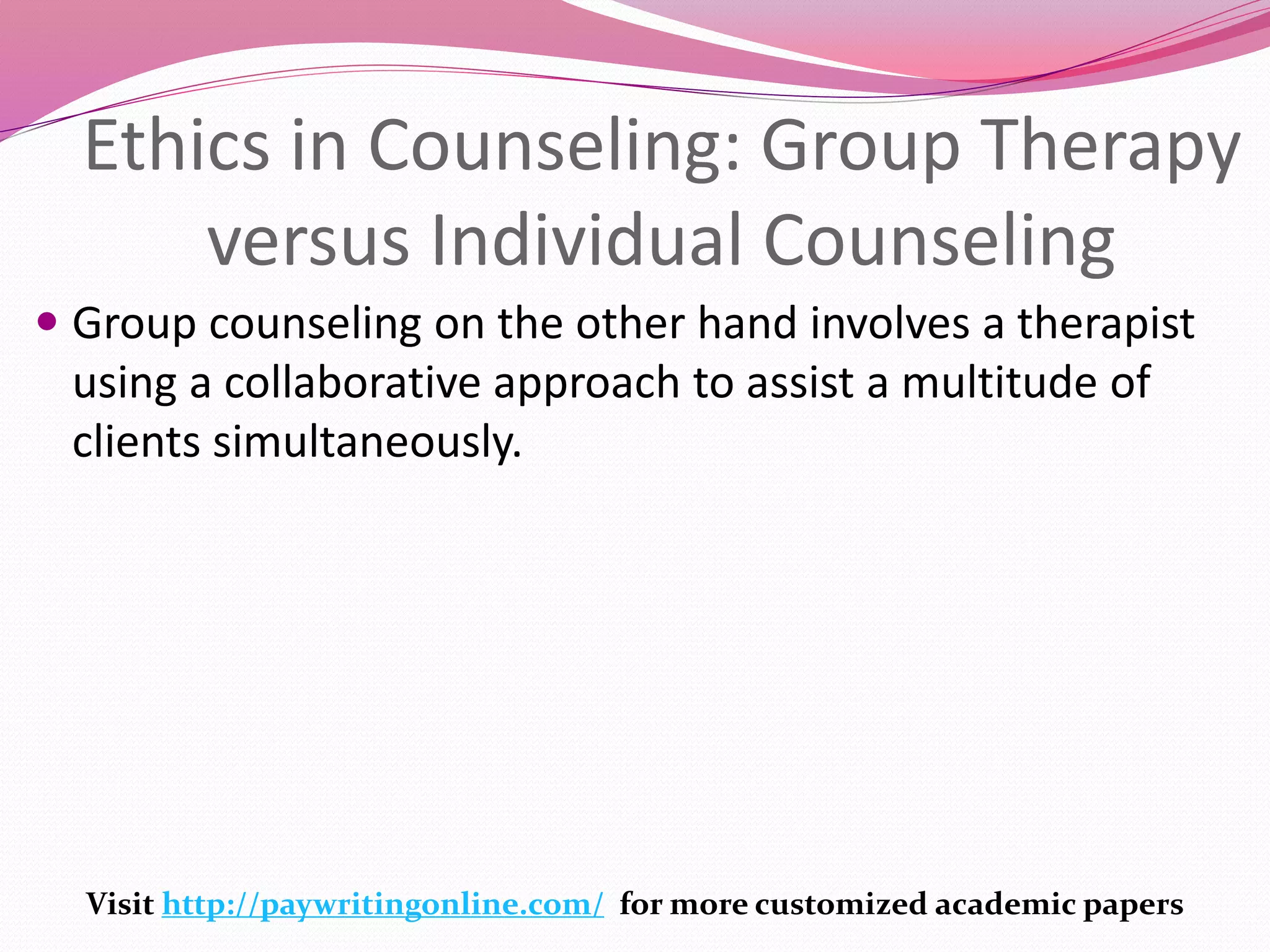 Ethics in counseling group therapy versus individual counseling | PPTX