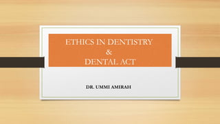 ETHICS IN DENTISTRY DENTAL ACT 2020 2024 | PPTX