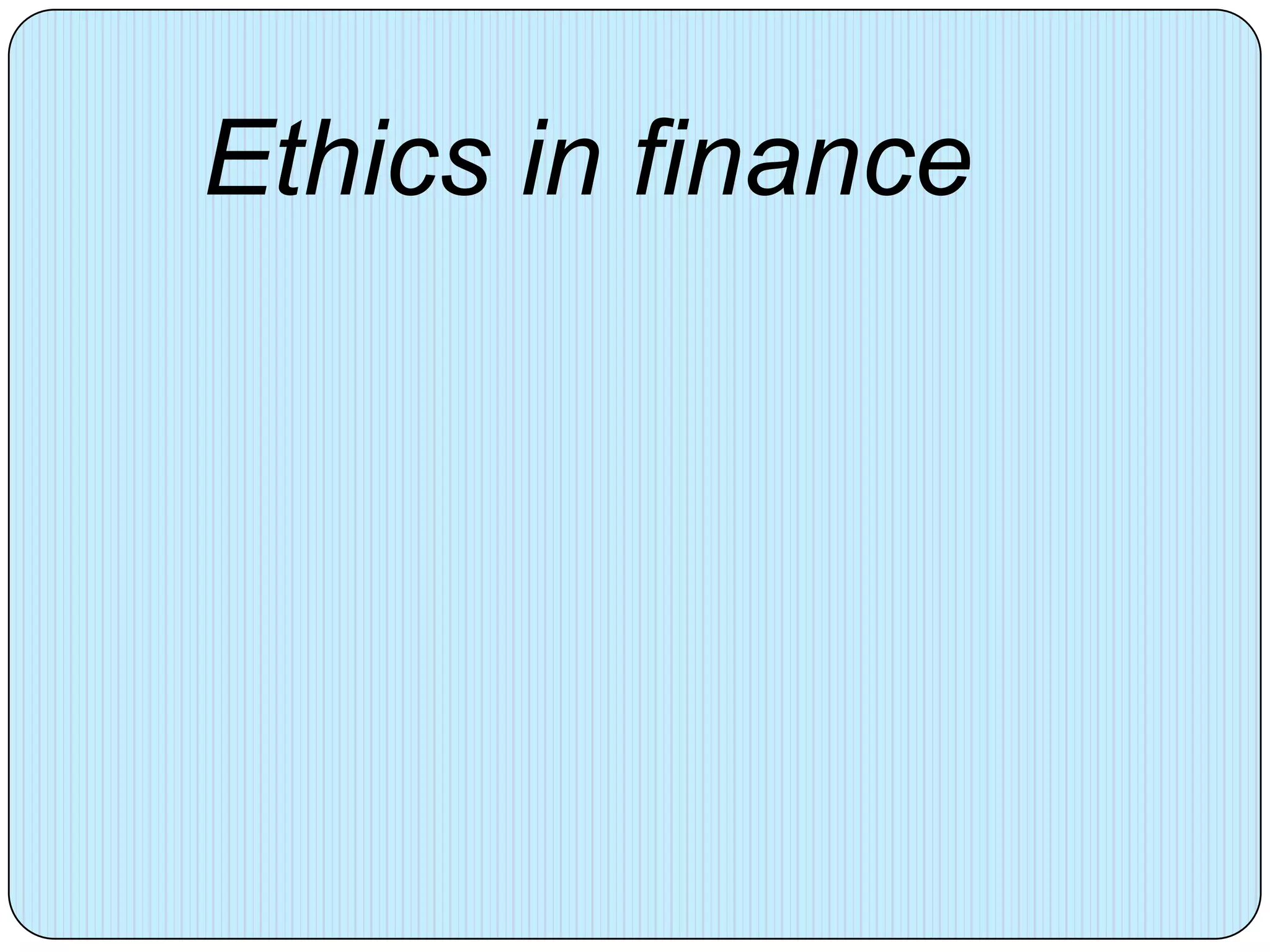 Ethics in finance | PPTX