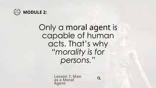 Ethics (M2 Lesson 1: Man as Moral Agent).pptx