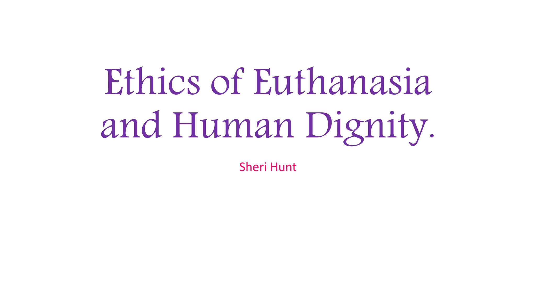 Ethics of euthanasia and human dignity | PPTX