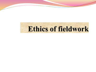 Ethics of fieldwork.pptx