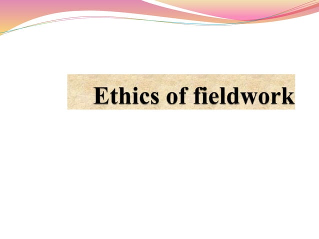 Ethics of fieldwork.pptx