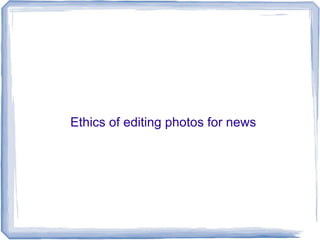 Ethics of photo manipulation for news | PPT