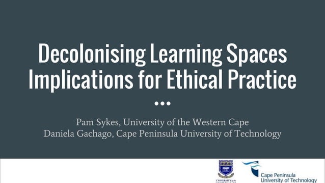 Decolonising Learning Spaces Implications for Ethical Practice | PPT