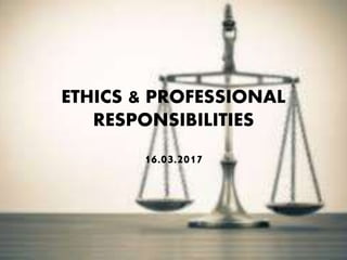 Ethics & professional responsibilities | PPTX
