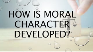 ethics reporting how moral character develop | PPT
