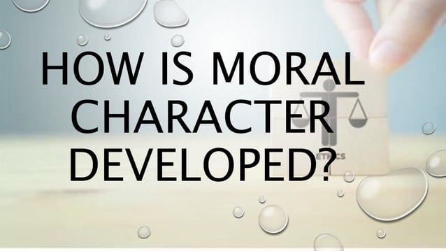 ethics reporting how moral character develop | PPT