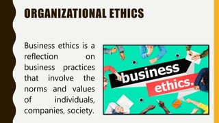 Organizational ethics reason for business ethics | PPTX