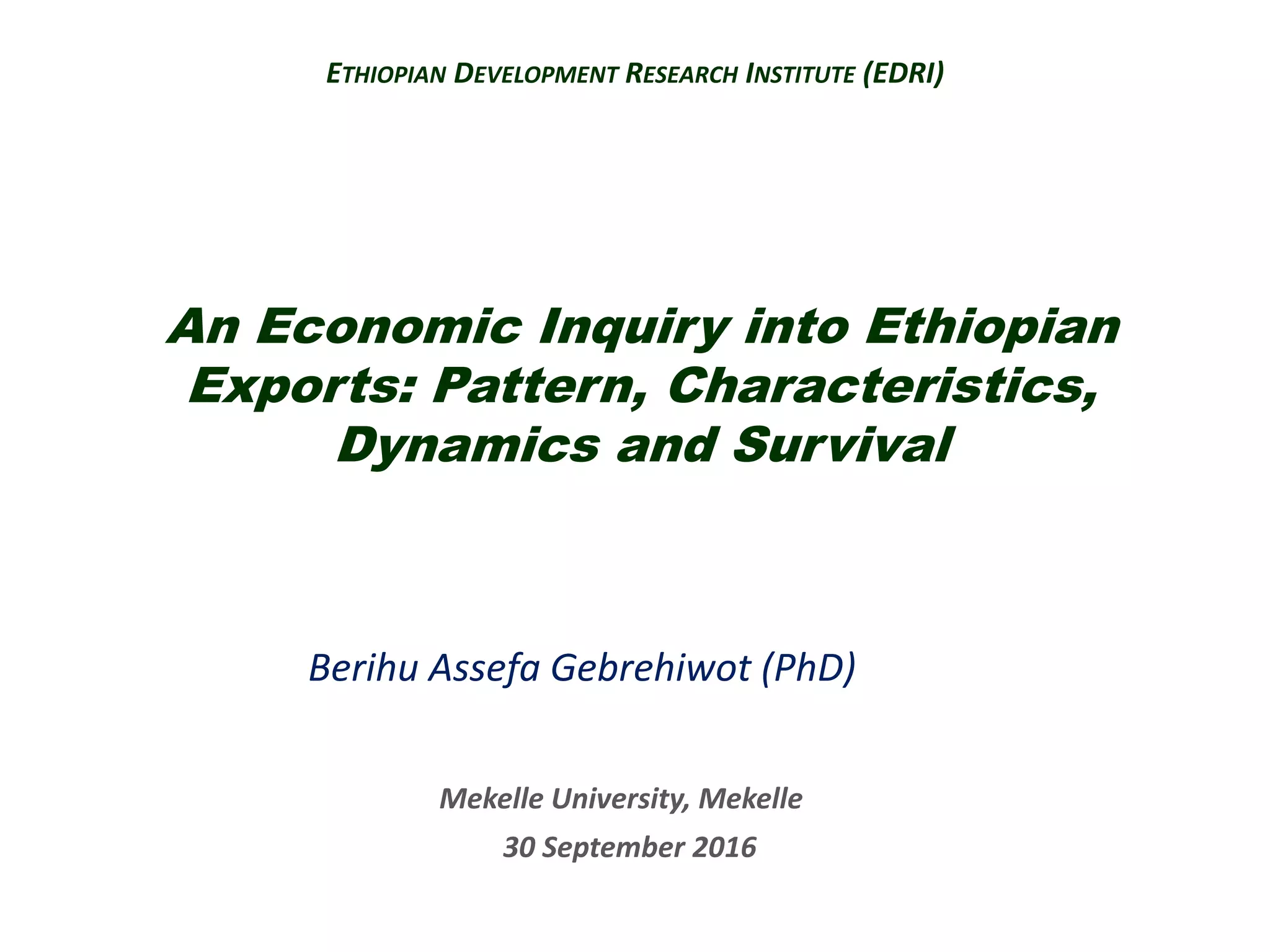 Ethiopian exports growth characteristics, dynamics and survival berihu-assefa_sep30_2016 | PDF