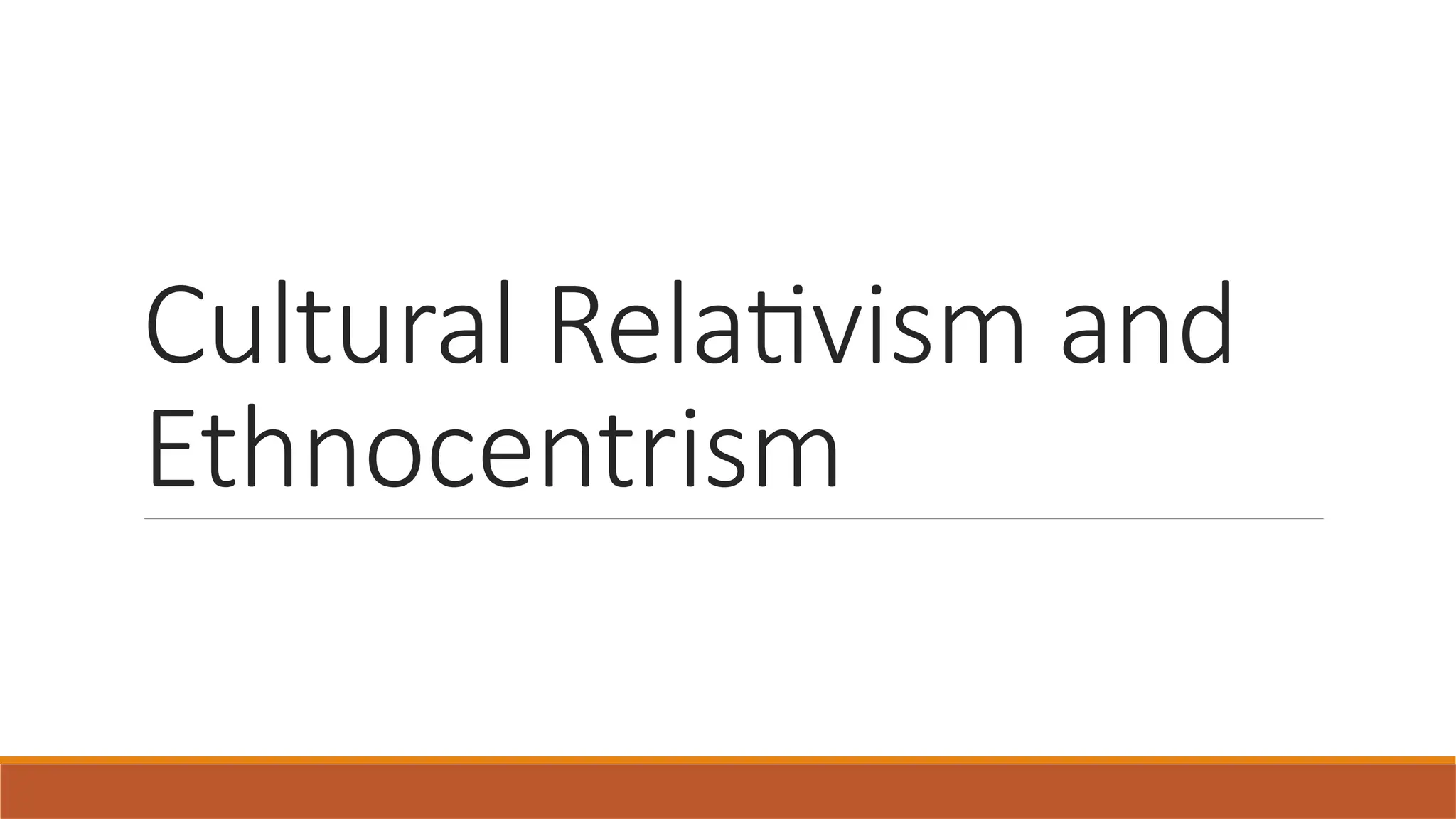 eTHNOCENTRISM AND CULTURAL RELATIVISM.pptx