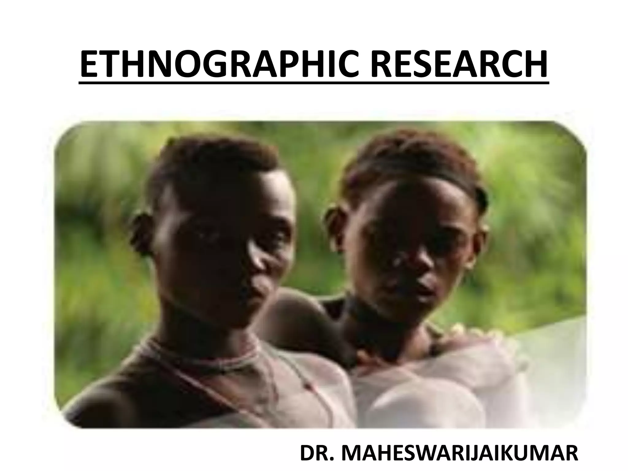 ETHNOGRAPHIC RESEARCH DESIGN | PPTX