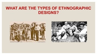 Ethnographic reseach design | PPTX