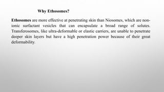 ethosomes final.pptxEthosomes are phospholipid nanovesicles used for ...