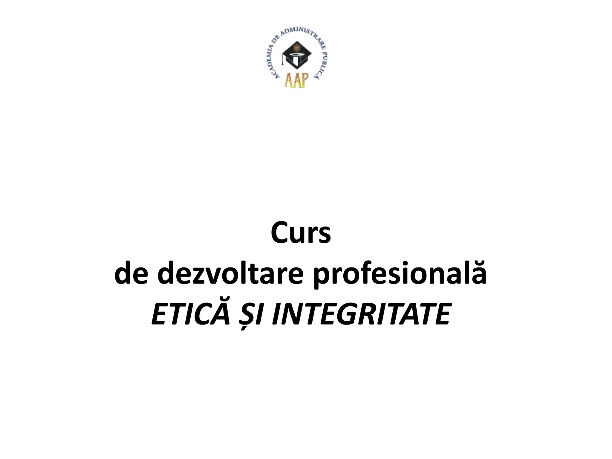 Curs de dezvoltare profesională Etica și integritatea.pptx