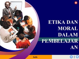 ETIKA-DAN-MORAL-DALAM-PEMEBELAJARAN-NEW_DAFIK.pptx