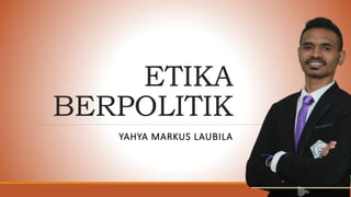 ETIKA BERPOLITIK.pptx